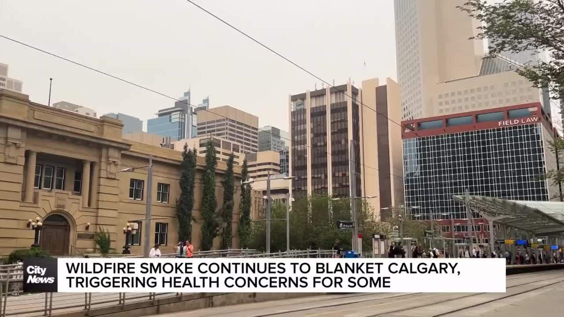 Wildfire smoke continues to blanket Calgary triggering health concerns ...