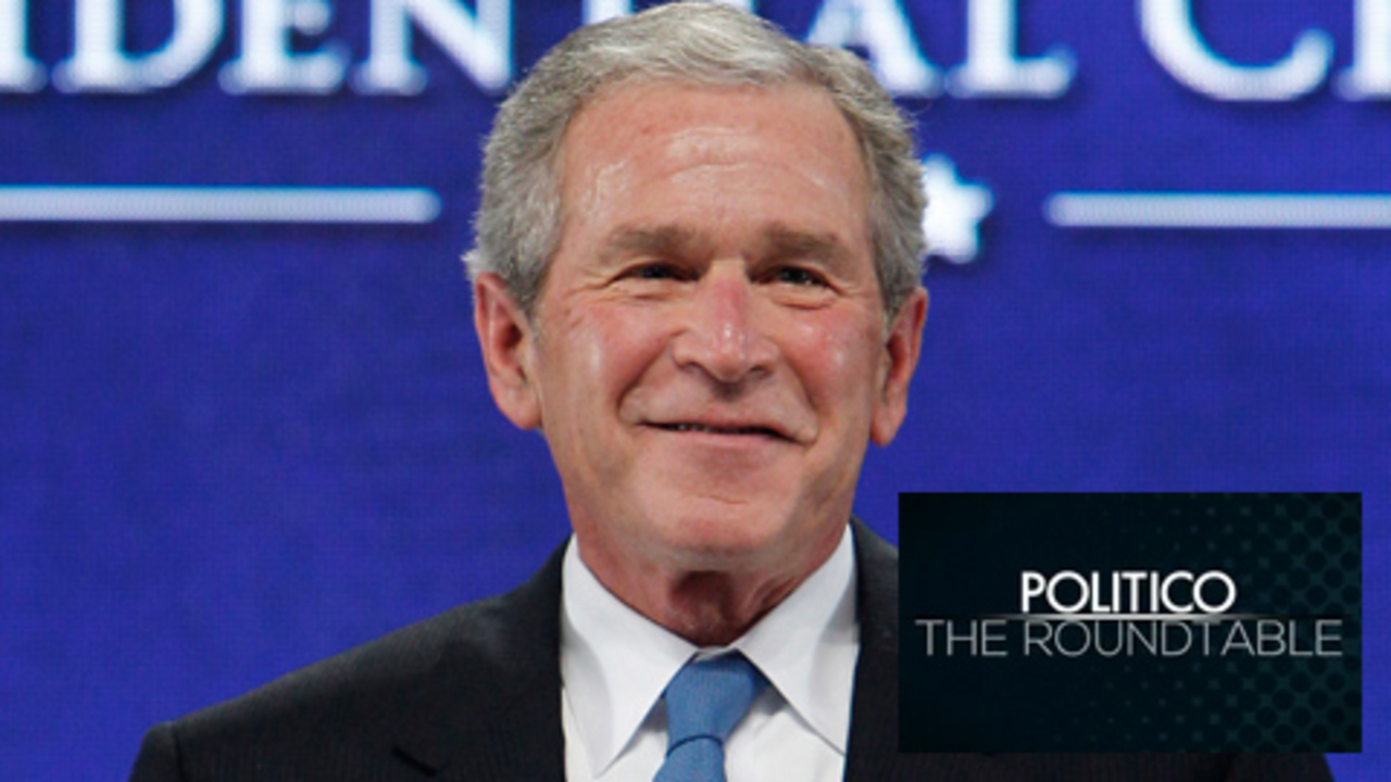 George W. Bush is back (POLITICO Roundtable) - POLITICO