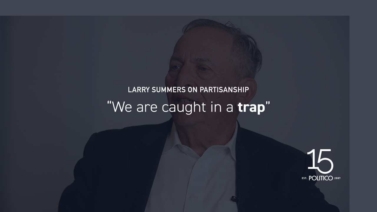 Larry Summers on partisanship: 'We are caught in a trap' | Politico 15 ...