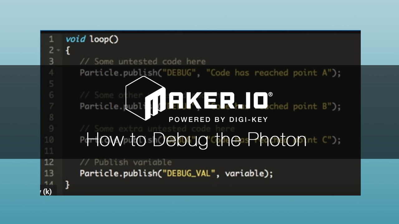 How to Use Debugging on the Particle Photon – Maker.io Tutorial | DigiKey