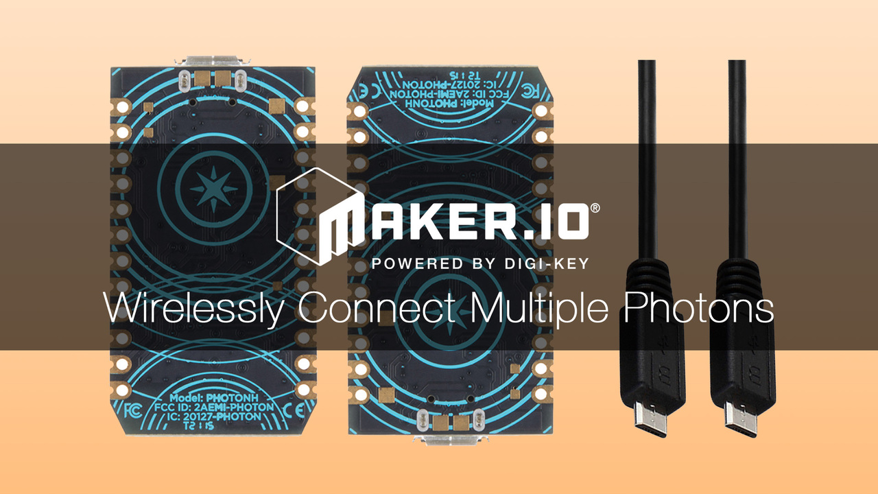 How to use TCP to Wirelessly Connect Multiple Photons – Maker.io Tutorial | DigiKey | DigiKey
