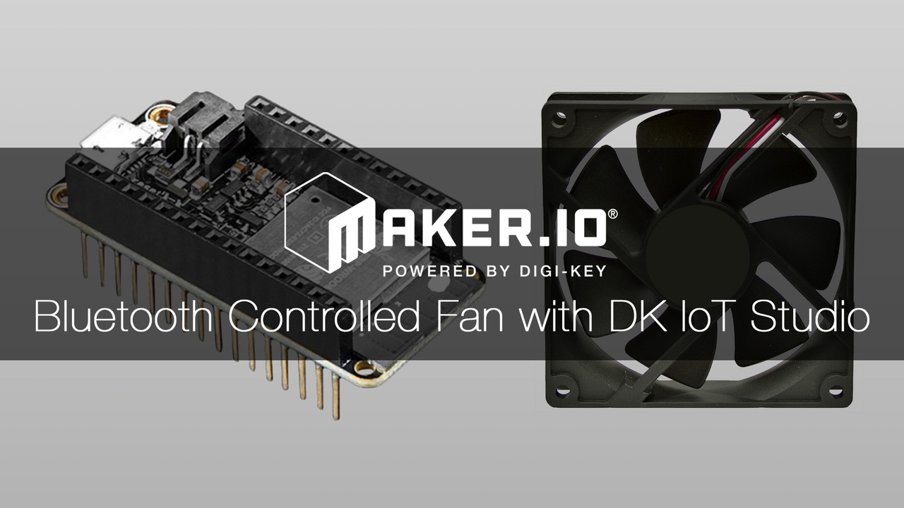 Build a Bluetooth Controlled Smart Fan with DK IoT Studio – Maker.io ...