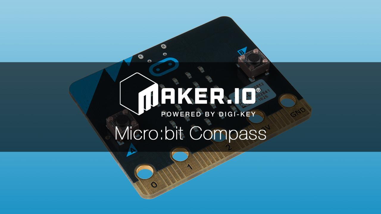 Micro:bit Compass – Maker.io Tutorial | DigiKey