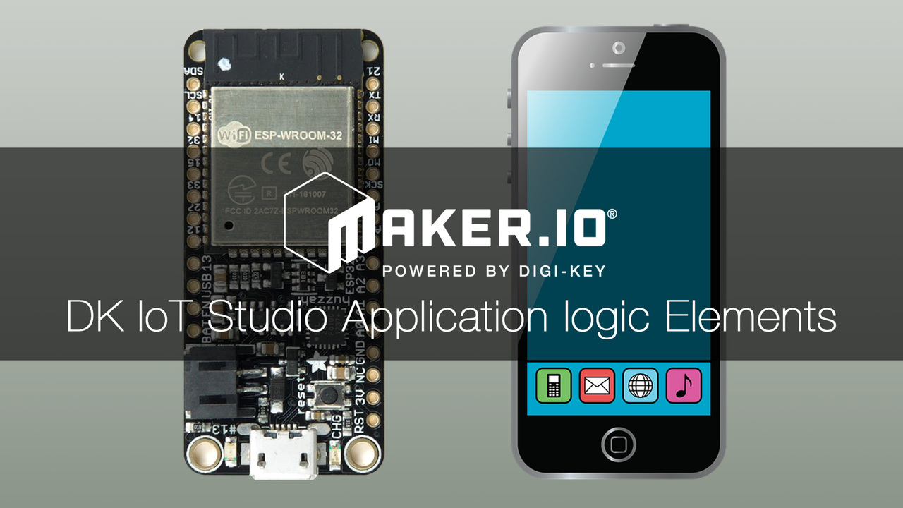 How to Use DigiKey’s IoT Studio Application Elements – Maker.io Tutorial | DigiKey