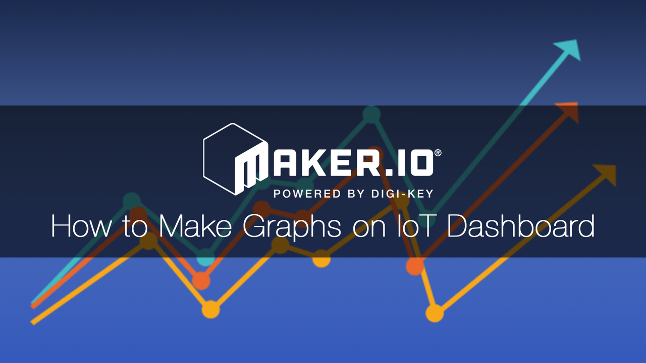 How to make graphs on our iot dashboard | DigiKey