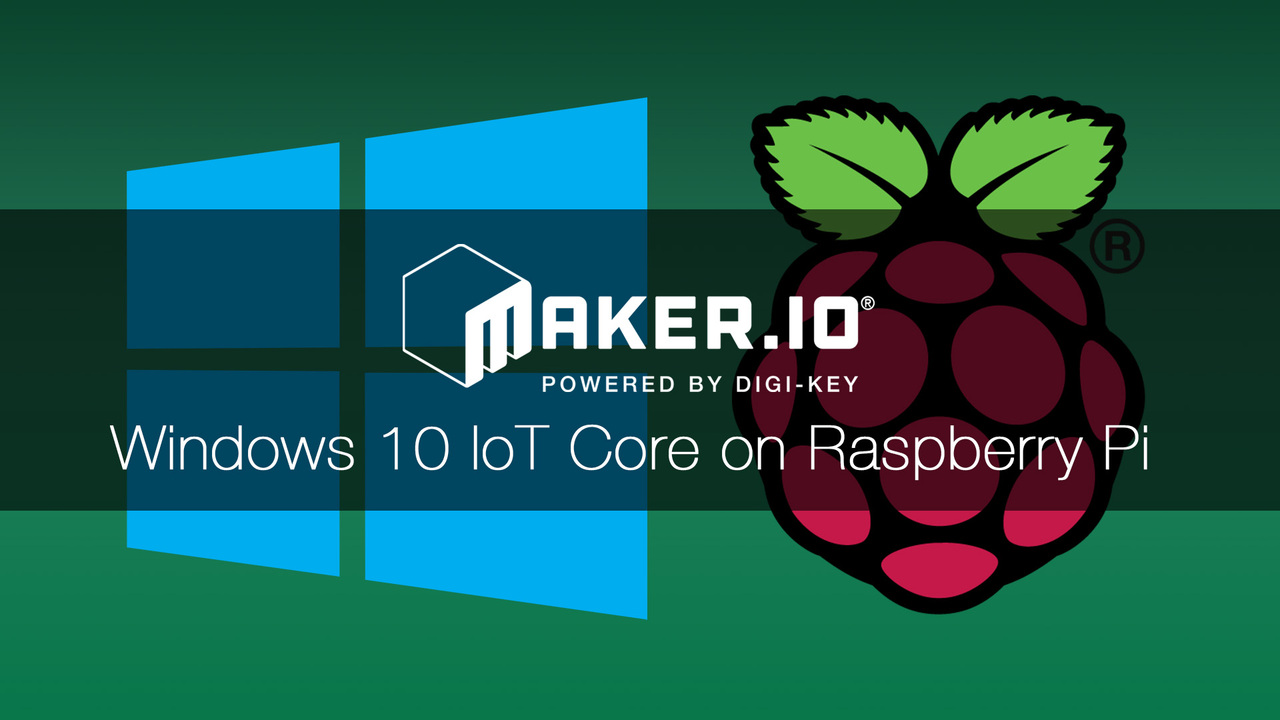 How to get Windows 10 IoT Core on Raspberry Pi | DigiKey