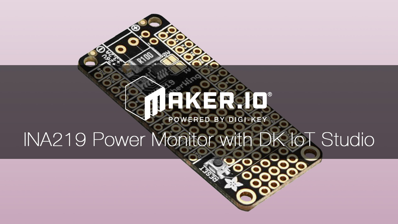 How to Use the INA219 Featherwing in DK IoT Studio – Maker.io Tutorial | DigiKey