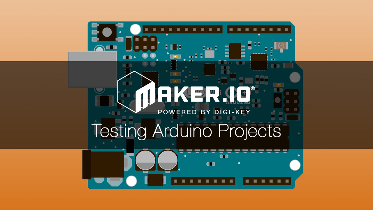 Testing Arduino Projects | DigiKey