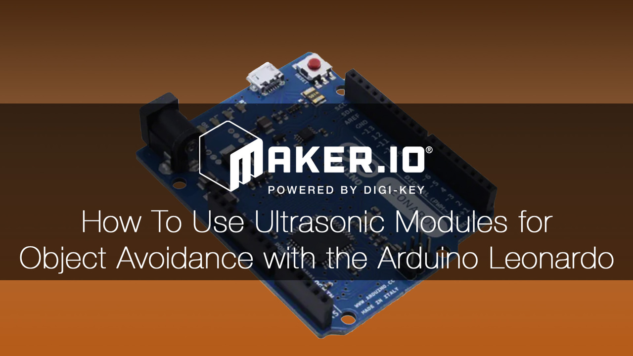 Ultrasonic object avoidance using the Arduino platform – Maker.io Tutorial | DigiKey