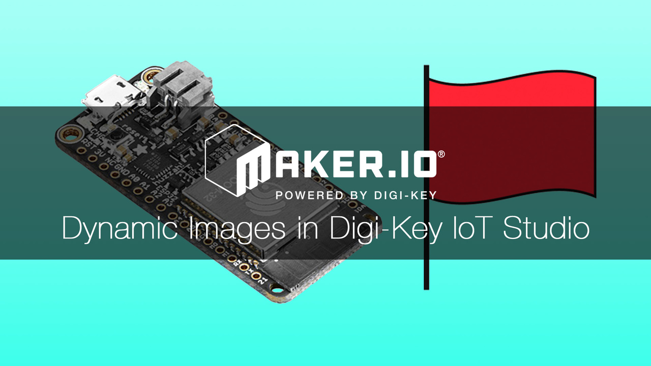 Dynamic Images in DigiKey IoT Studio – Maker.io Tutorial | DigiKey