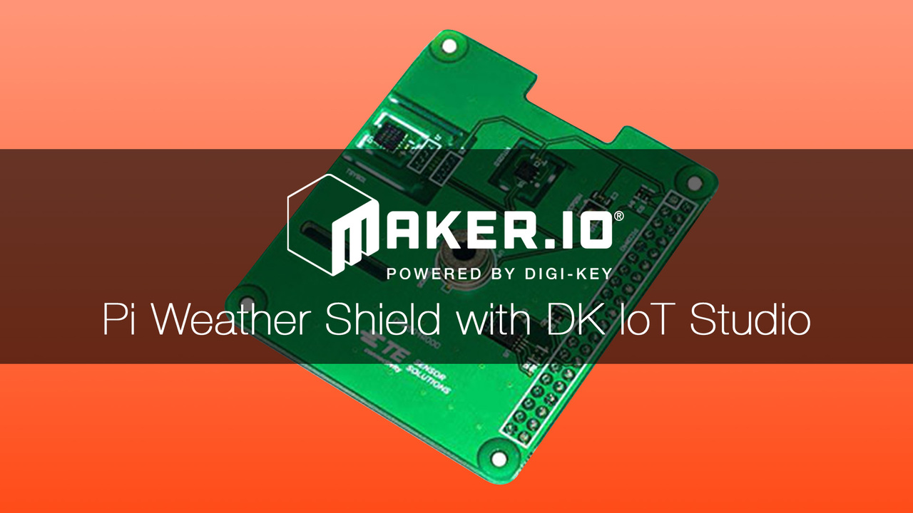 How to Use the Pi Weather Shield with DK IoT Studio – Maker.io Tutorial | DigiKey