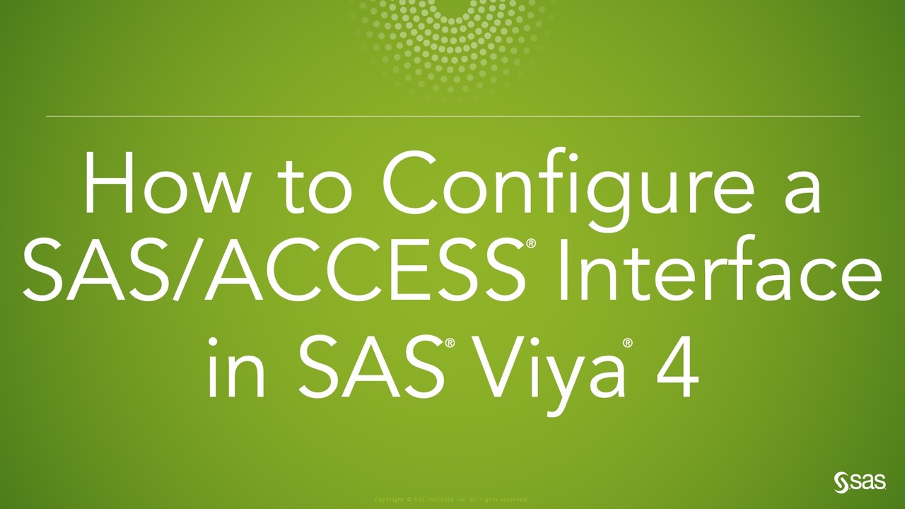 SAS Demo How To Configure A SAS ACCESS Interface In SAS Viya 4 SAS SAS Demo How To Configure A SAS ACCESS Interface In SAS Viya 4 SAS