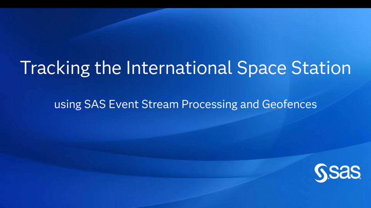 SAS Demo | Tracking the ISS using SAS Event Stream Processing and Geof... - SAS Support Communities