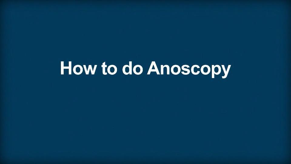 How To Do Anoscopy - Gastrointestinal Disorders - MSD Manual ...