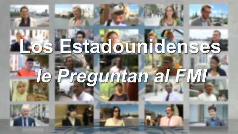 IMF Videos - Los estadounidenses le preguntan al FMI