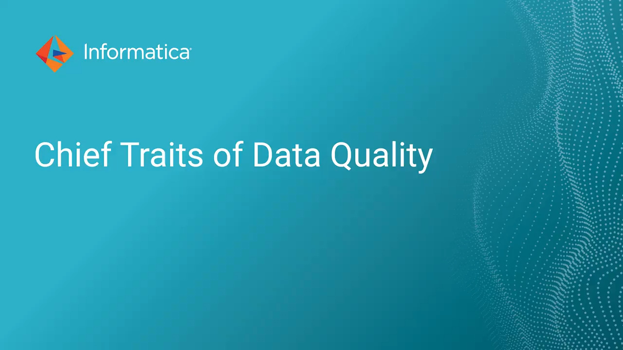 Chief Traits of Data Quality - Informatica Videos | Informatica US