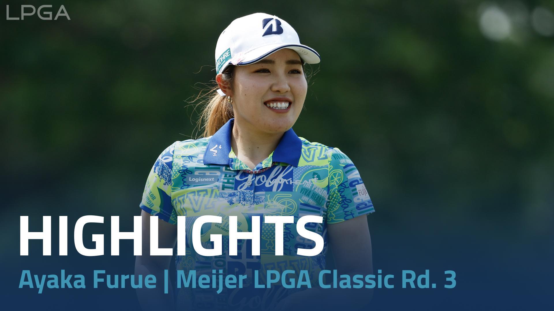 Ayaka Furue Third Round Highlights | 2023 Meijer LPGA Classic for Simply Give | LPGA | Ladies ...