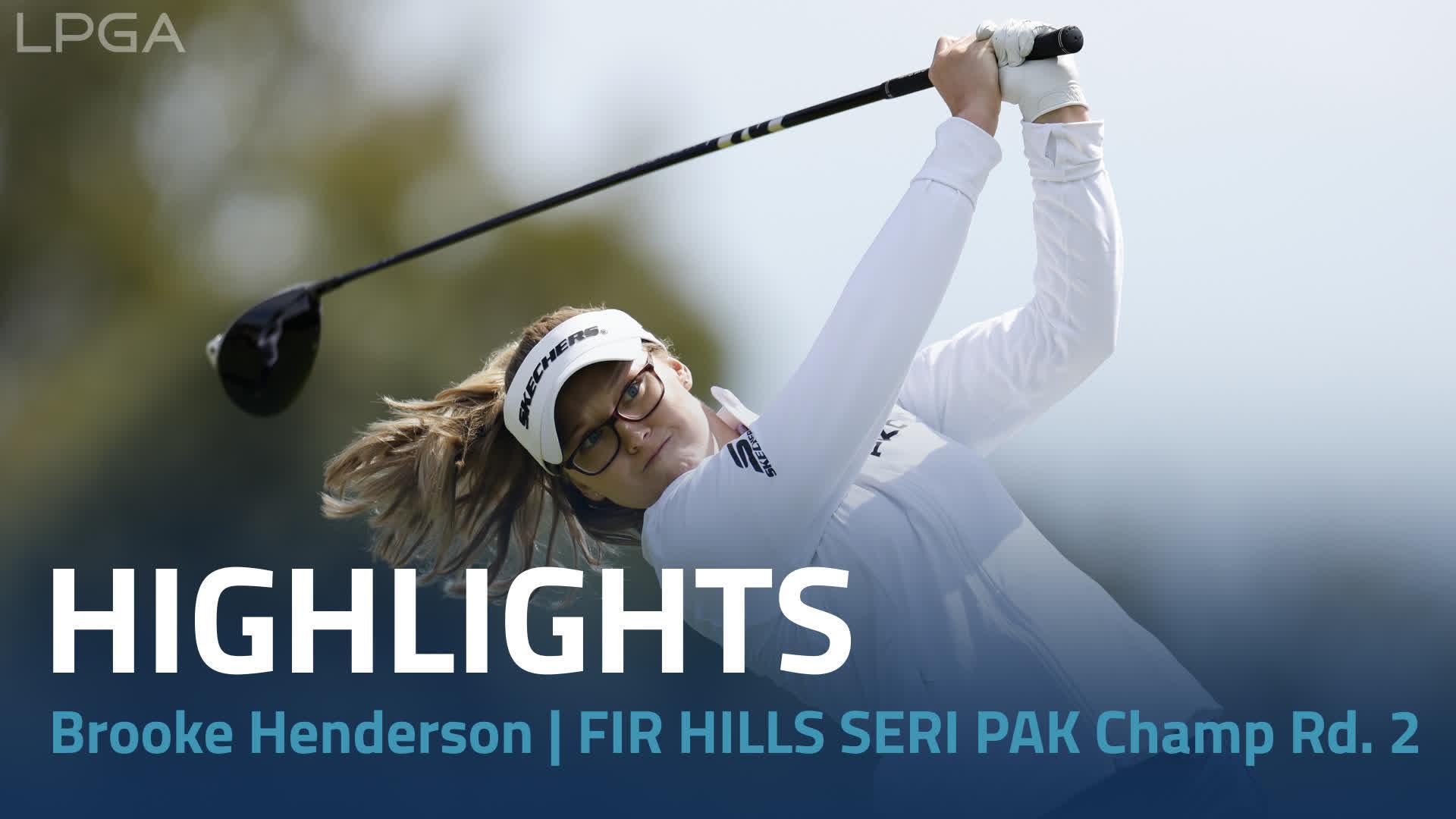 Brooke Henderson Second Round Highlights | 2024 FIR HILLS SERI PAK Championship | LPGA | Ladies ...