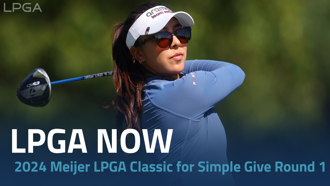LPGA Now | 2024 Meijer LPGA Classic for Simply Give Round 1 | LPGA | Ladies Professional Golf ...