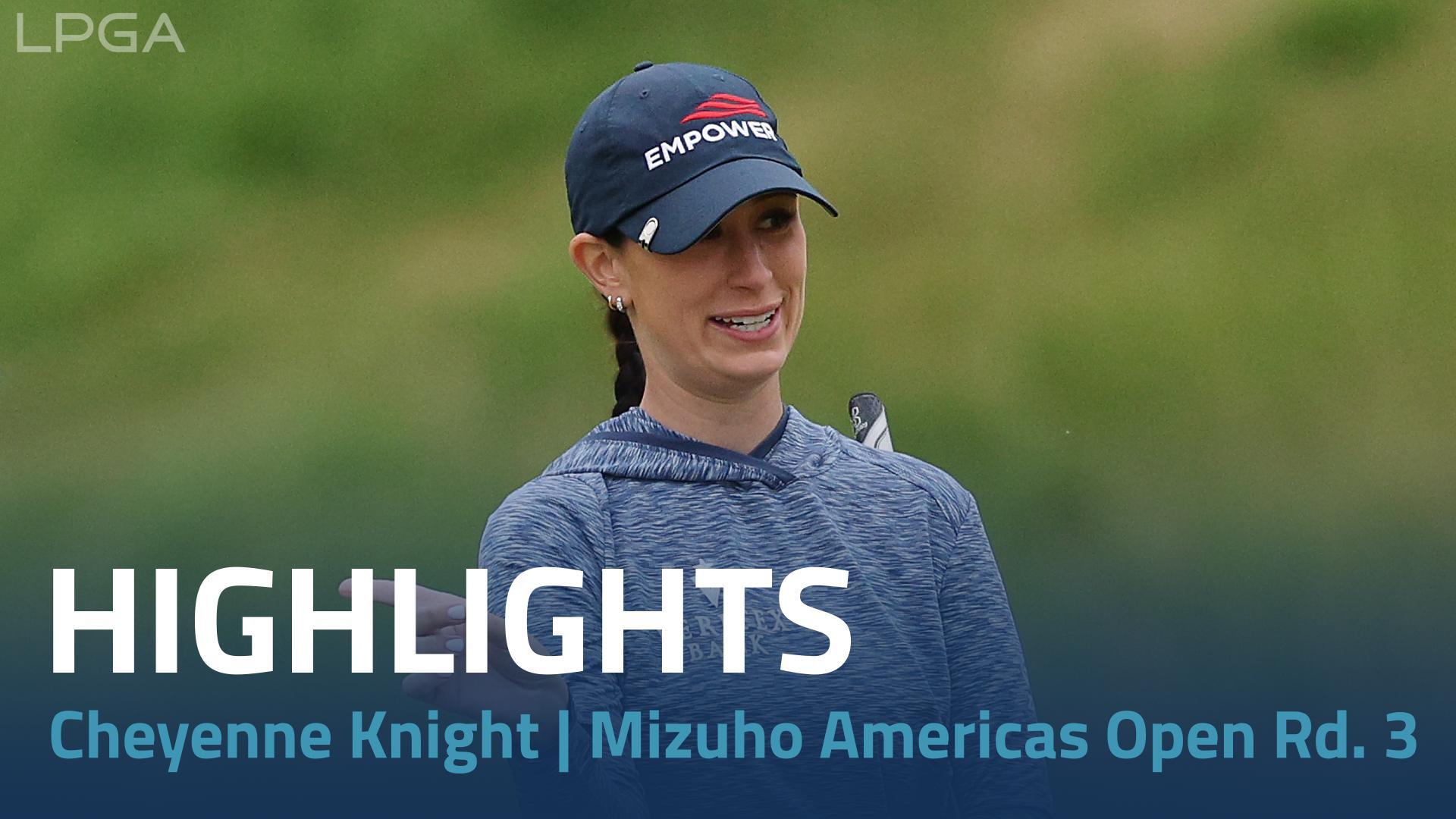 Cheyenne Knight Third Round Highlights | 2023 Mizuho Americas Open ...