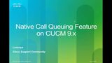 Native Call Queuing on CUCM 9.x - Cisco Community