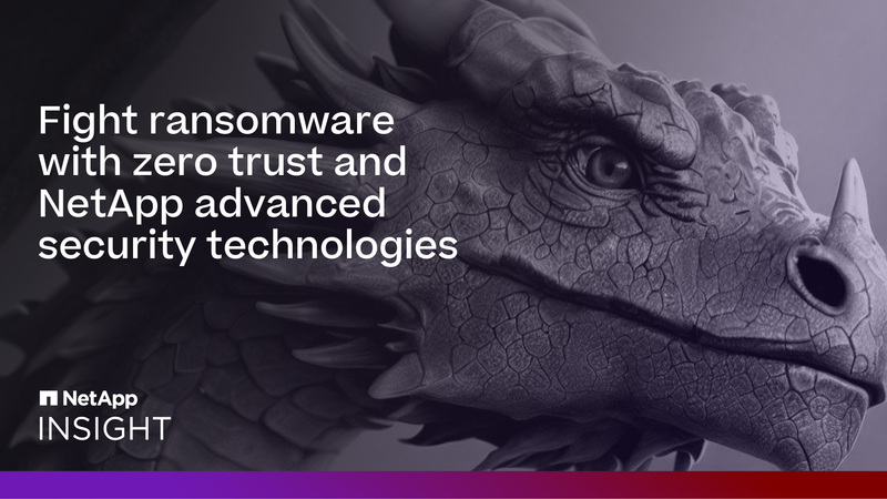 Fight ransomware with zero trust and NetApp advanced security ...