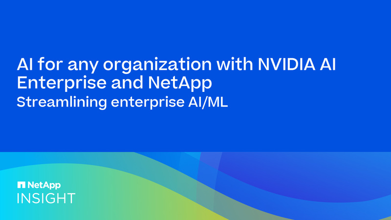 AI for any organization with NVIDIA AI Enterprise and NetApp [1440-3]