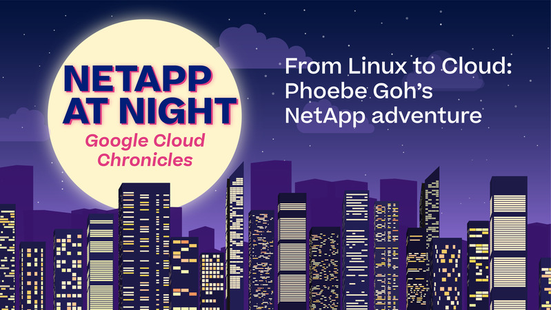 Phoebe Goh's NetApp adventure from Linux to cloud