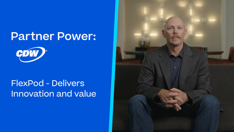 CDW and FlexPod deliver innovation and value | Partner Power
