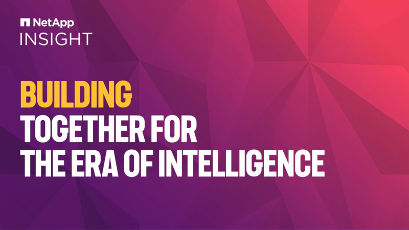 Building Together for the Era of Intelligence - NetApp INSIGHT Day 3 ...