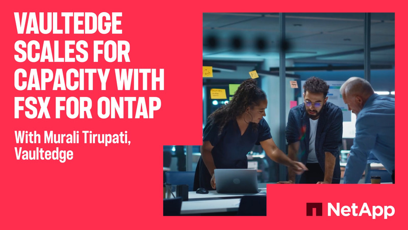 Vaultedge scales for capacity with Amazon FSx for NetApp ONTAP