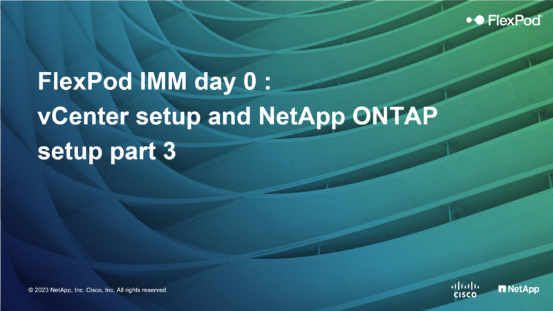 VMware vCenter and NetApp ONTAP setup, part 3 | FlexPod IMM day 0