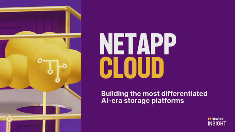 NetApp cloud - Building the most differentiated AI-era storage platform