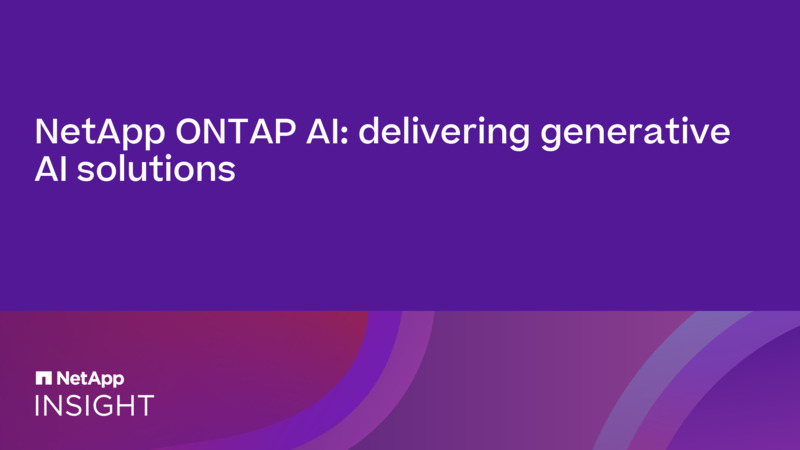 NetApp ONTAP AI: delivering generative AI solutions [1570-3]