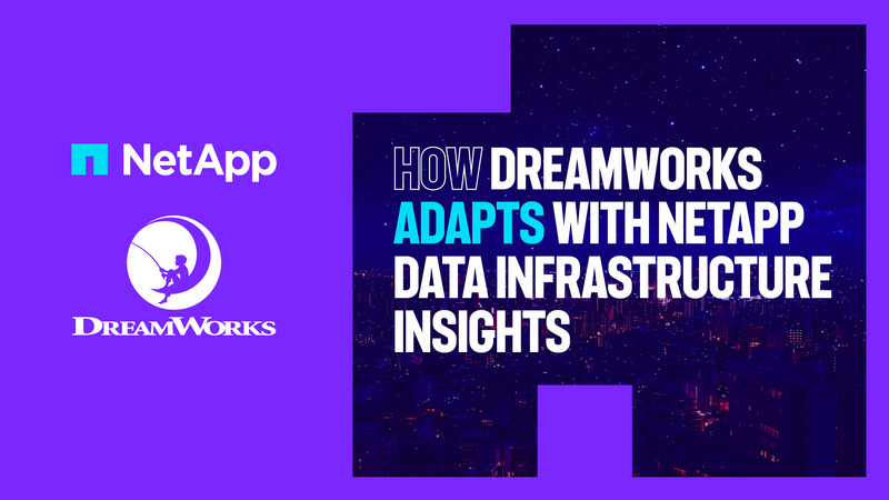 How DreamWorks Animation adapts with NetApp Data Infrastructure Insights