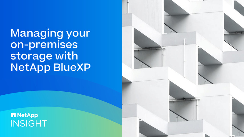 Managing your on-premises storage with NetApp BlueXP [1546-1]