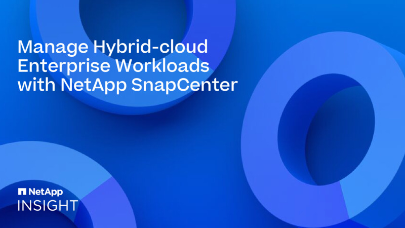 Manage Hybrid-cloud Enterprise Workloads with NetApp SnapCenter [DEM ...